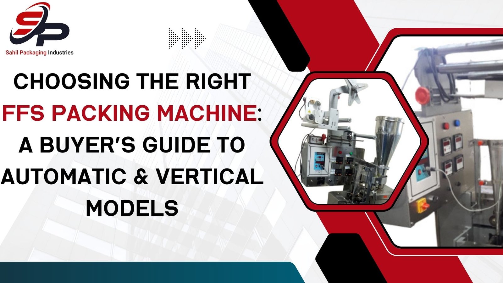 Choosing The Right FFS Packing Machine: A Buyer’s Guide To Automatic ...